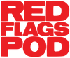 The Red Flags Podcast – The Red Flags Merch